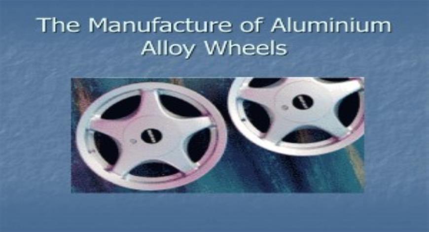 Free Download The Manufacture of Aluminium Alloy Wheels PowerPoint ...
